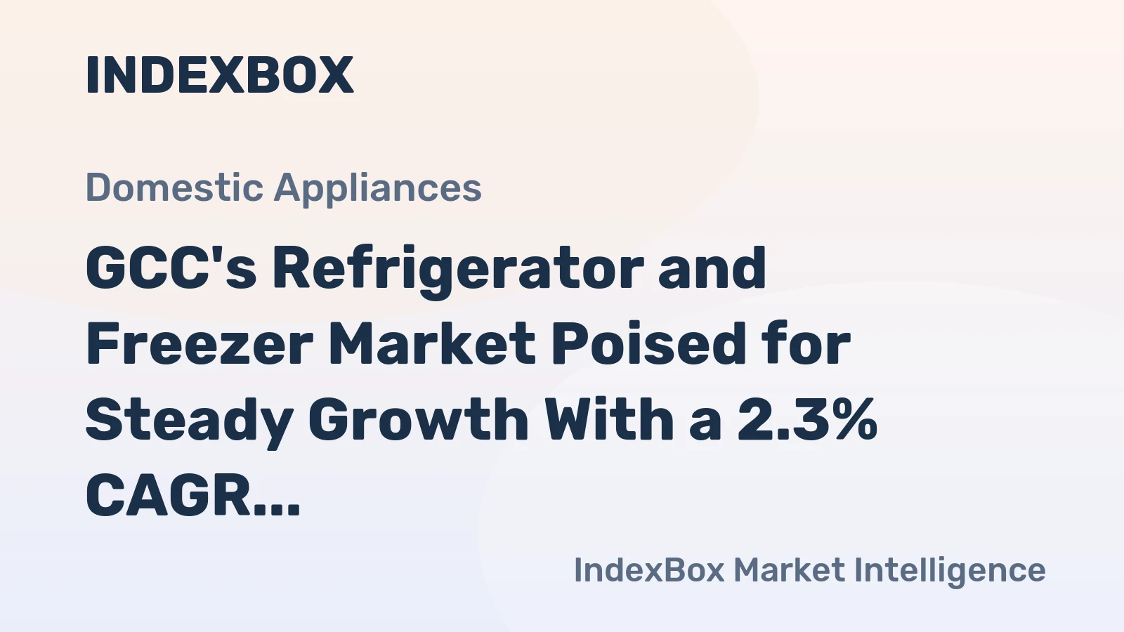 GCC's Refrigerator and Freezer Market Poised for Steady Growth With a 2.3% CAGR in Value