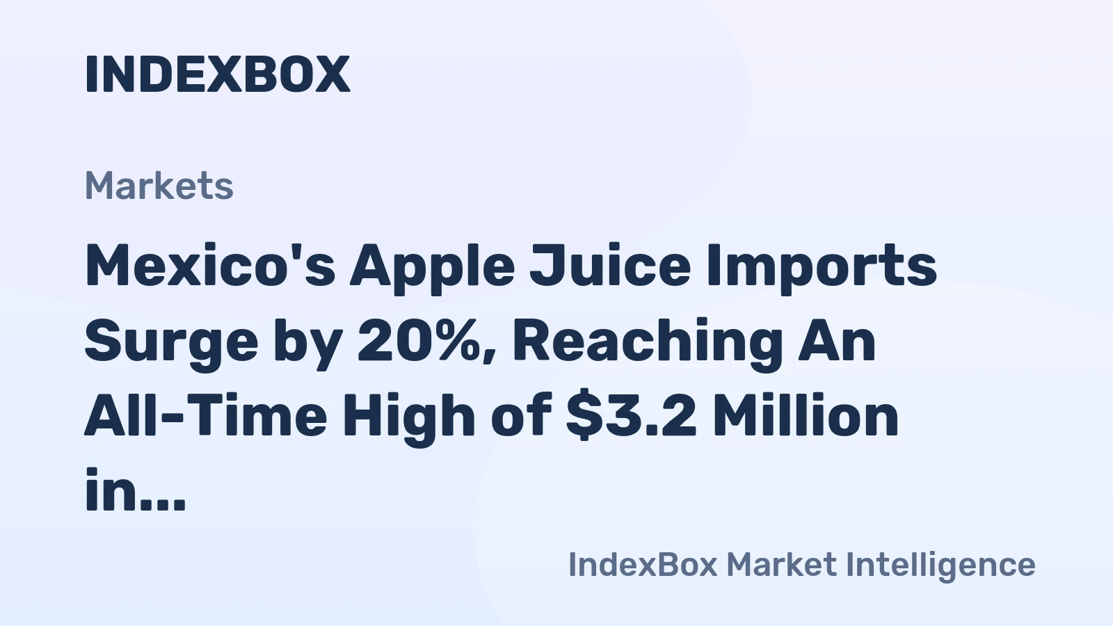 Mexico's Apple Juice Imports Surge by 20%, Reaching An All-Time High of $3.2 Million in 2024