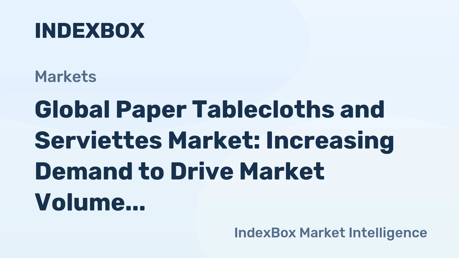 Global Paper Tablecloths and Serviettes Market: Increasing Demand to Drive Market Volume to 6.4M Tons and Market Value to $18.7B by 2035