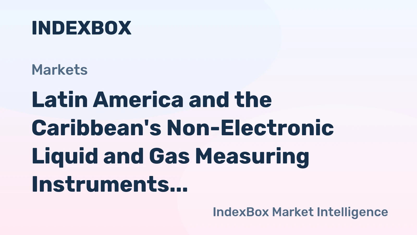 Latin America and the Caribbean's Non-Electronic Liquid and Gas Measuring Instruments Market to Reach 6.3M Units and $1.3B by 2035