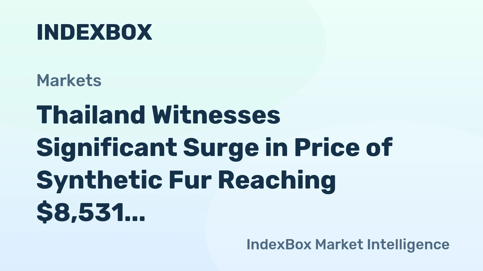 Thailand Witnesses Significant Surge in Price of Synthetic Fur Reaching $8,531 per Ton