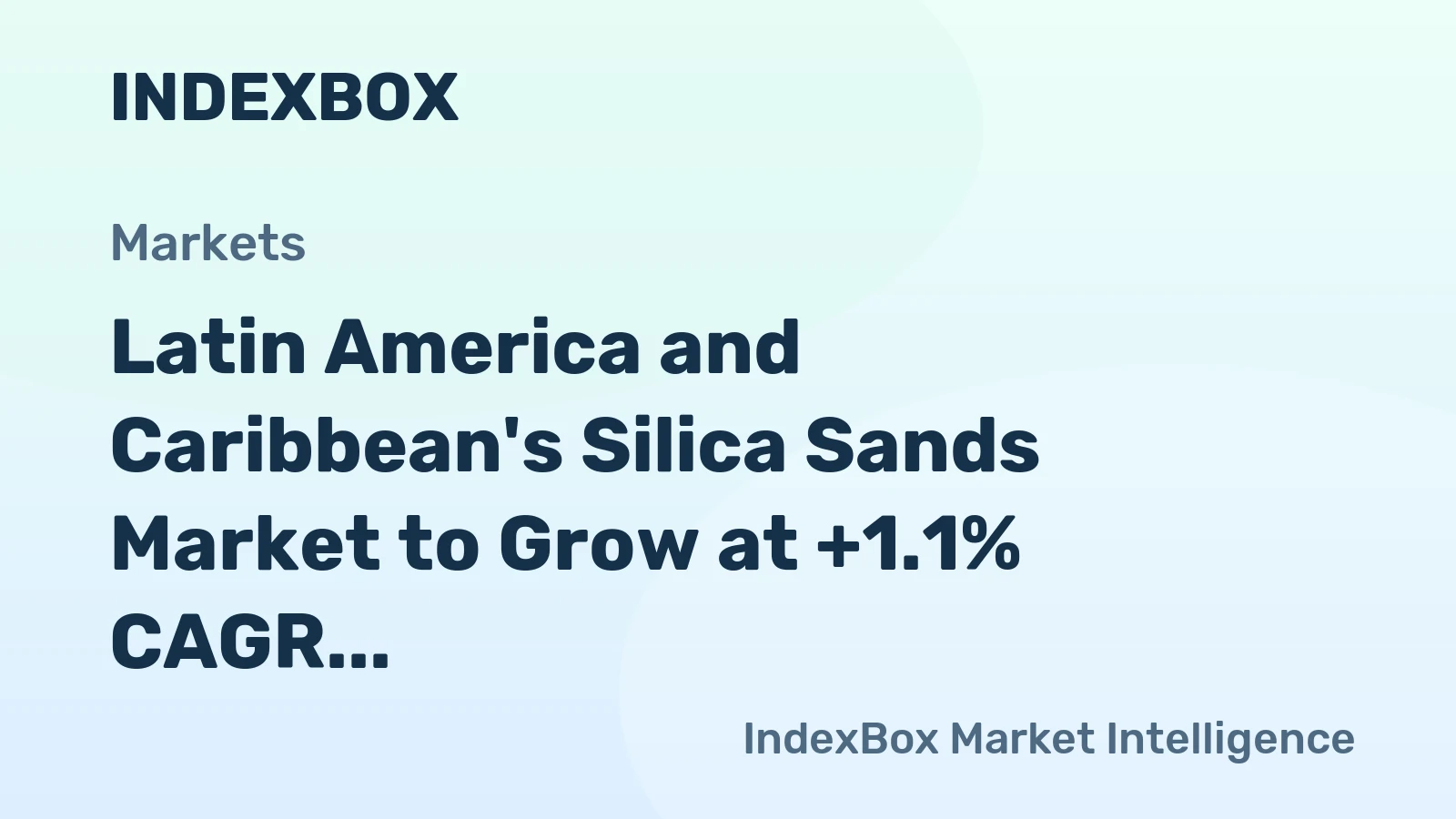 Latin America and Caribbean's Silica Sands Market to Grow at +1.1% CAGR, Reaching 11M Tons by 2035