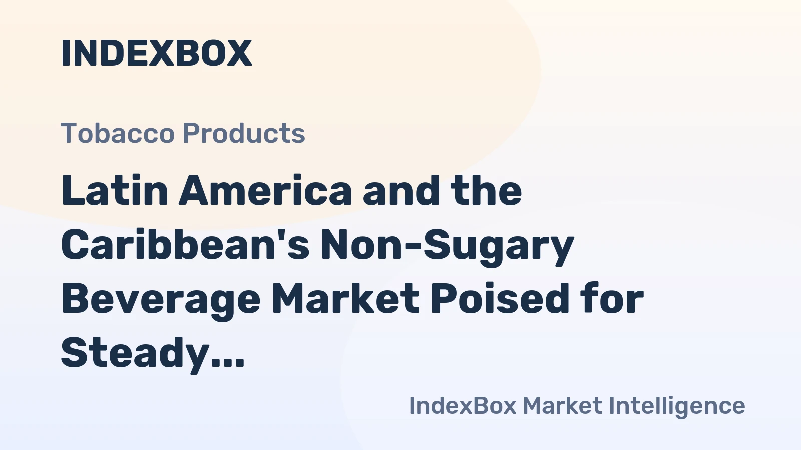 Latin America and the Caribbean's Non-Sugary Beverage Market Poised for Steady Growth With 1.9% CAGR in Value