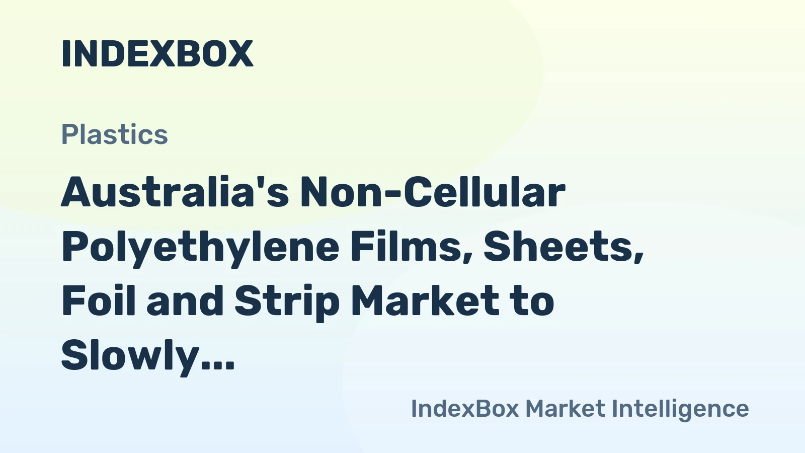 Australia's Non-Cellular Polyethylene Films, Sheets, Foil and Strip Market to Slowly Expand with a +0.2% CAGR over the Next Decade