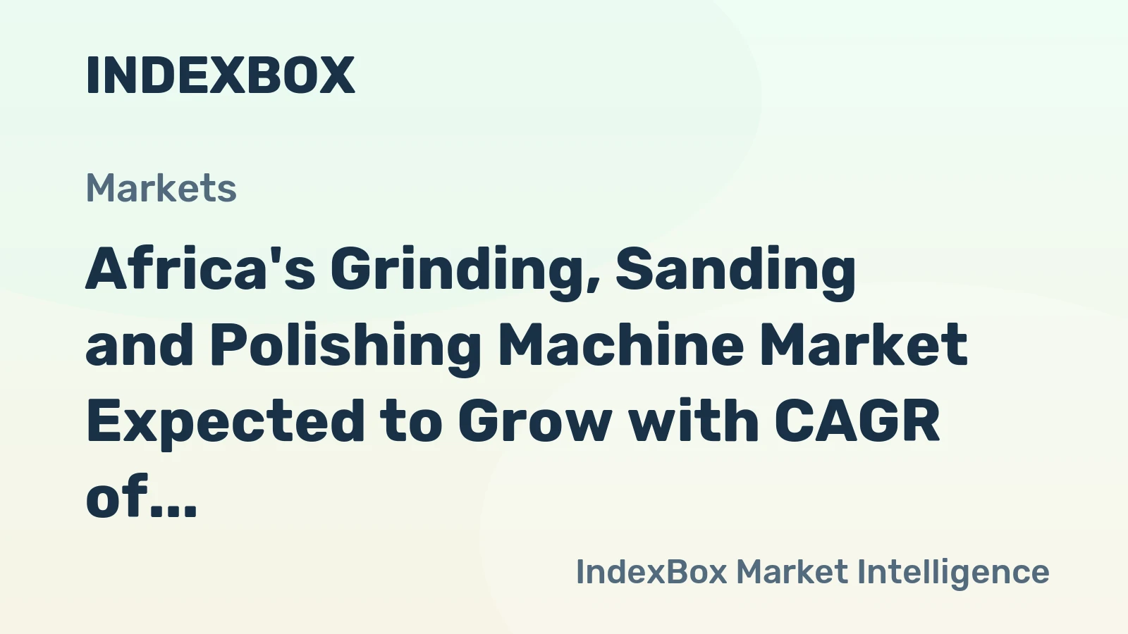 Africa's Grinding, Sanding and Polishing Machine Market Expected to Grow with CAGR of +3.8% Over Next Decade