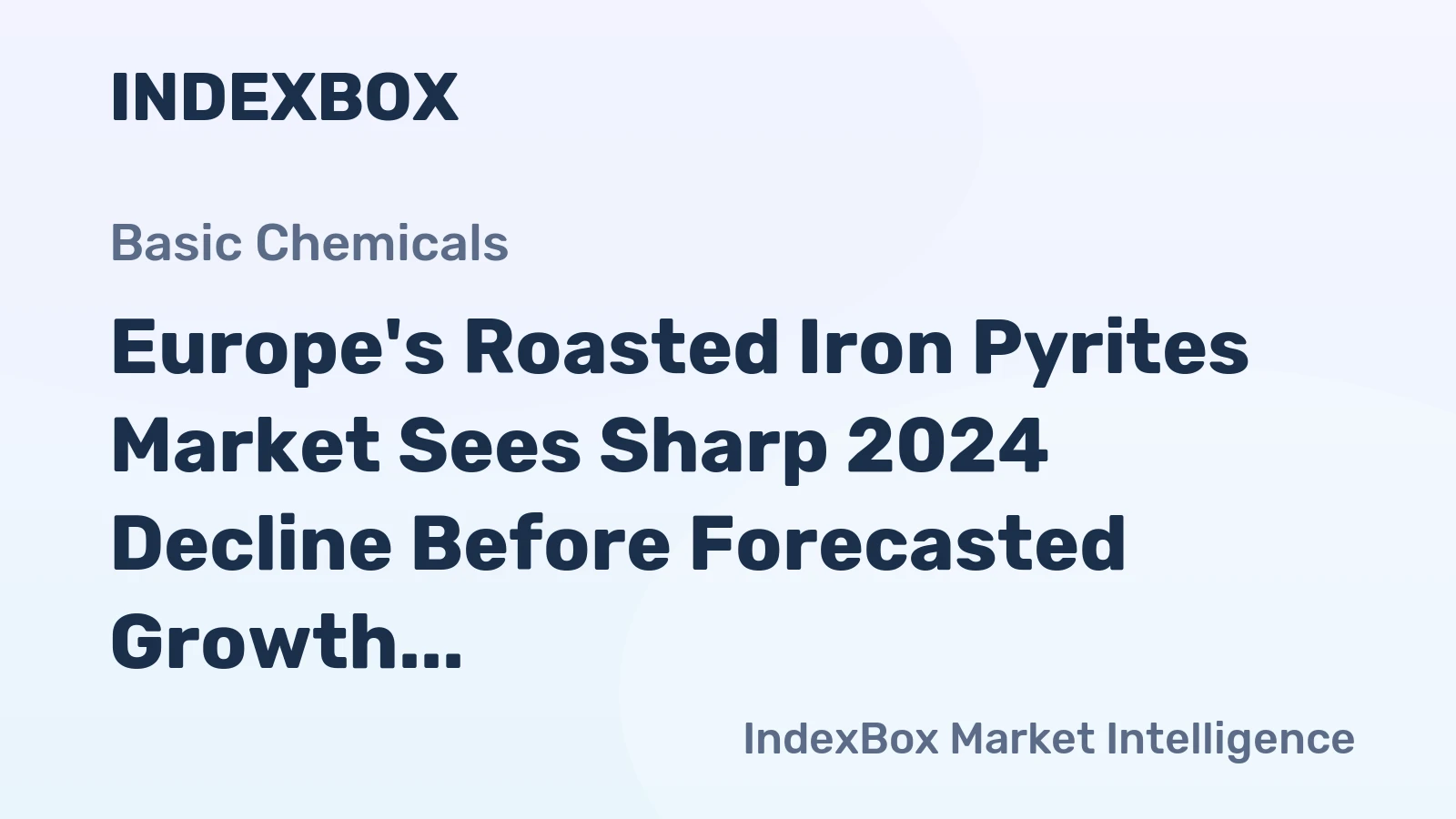 Europe's Roasted Iron Pyrites Market Sees Sharp 2024 Decline Before Forecasted Growth to 3.6 Million Tons