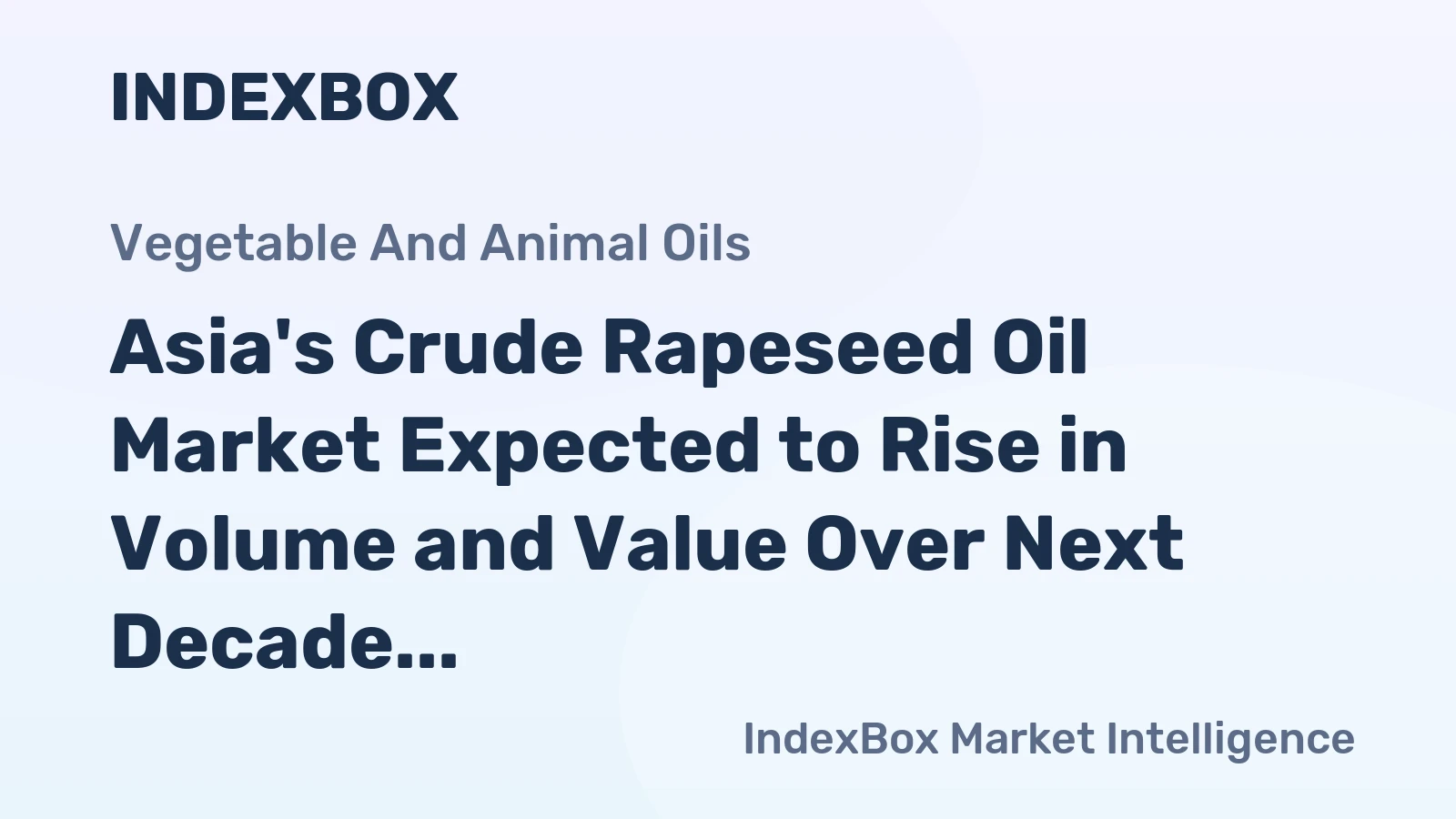 Asia's Crude Rapeseed Oil Market Expected to Rise in Volume and Value Over Next Decade