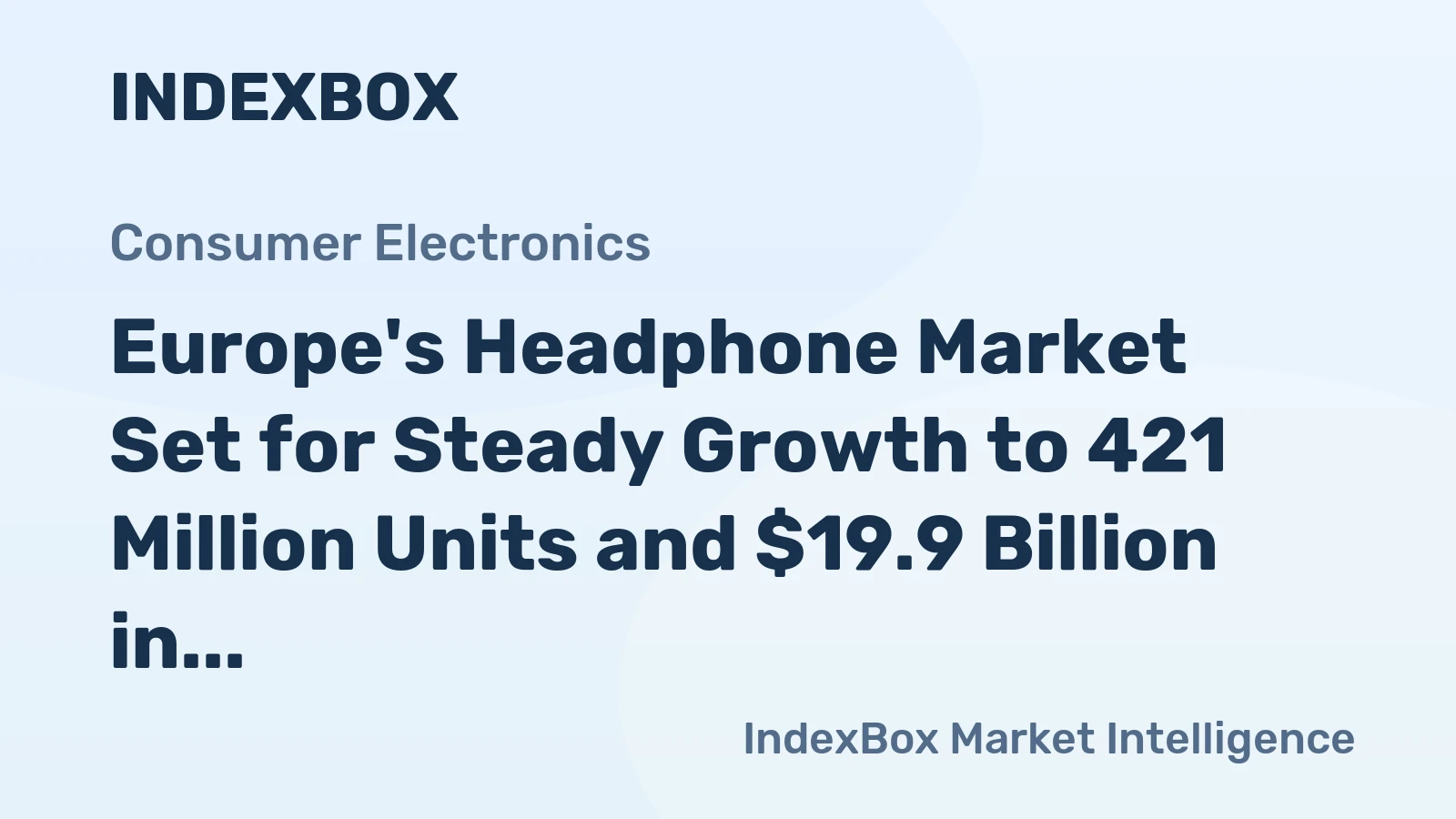 Europe's Headphone Market Set for Steady Growth to 421 Million Units and $19.9 Billion in Value by 2035