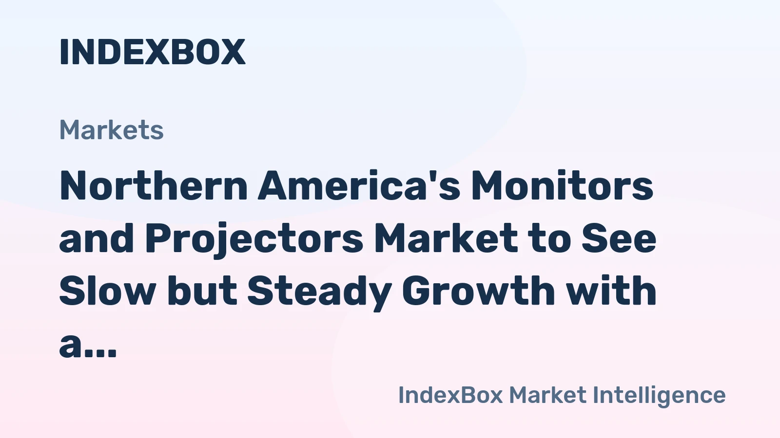 Northern America's Monitors and Projectors Market to See Slow but Steady Growth with a CAGR of +0.8%