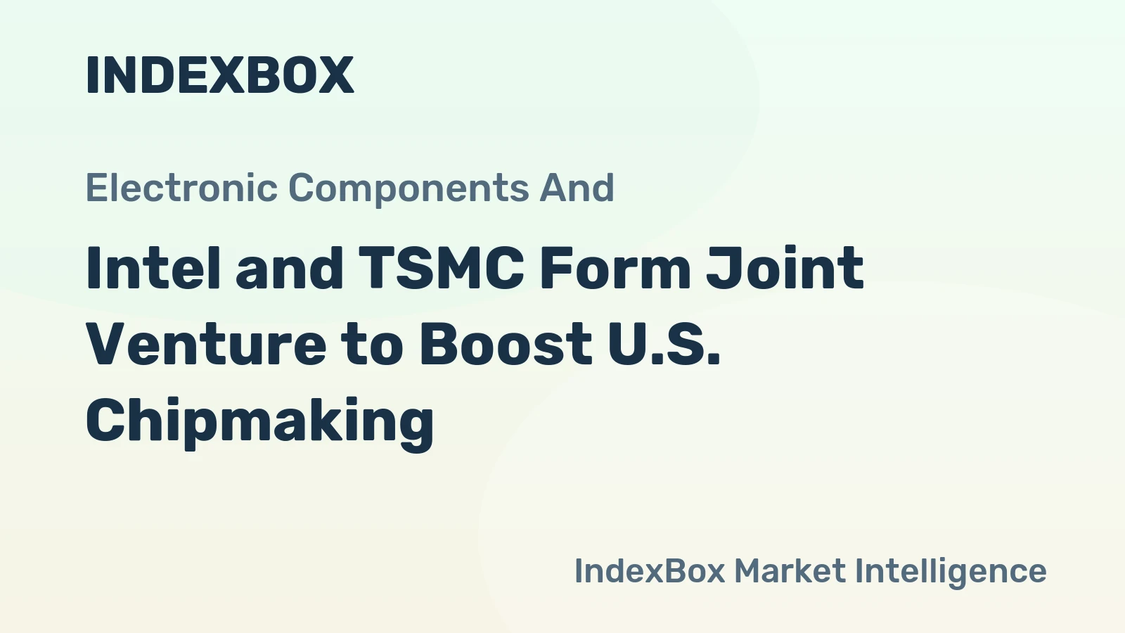 Intel and TSMC Form Joint Venture to Boost U.S. Chipmaking