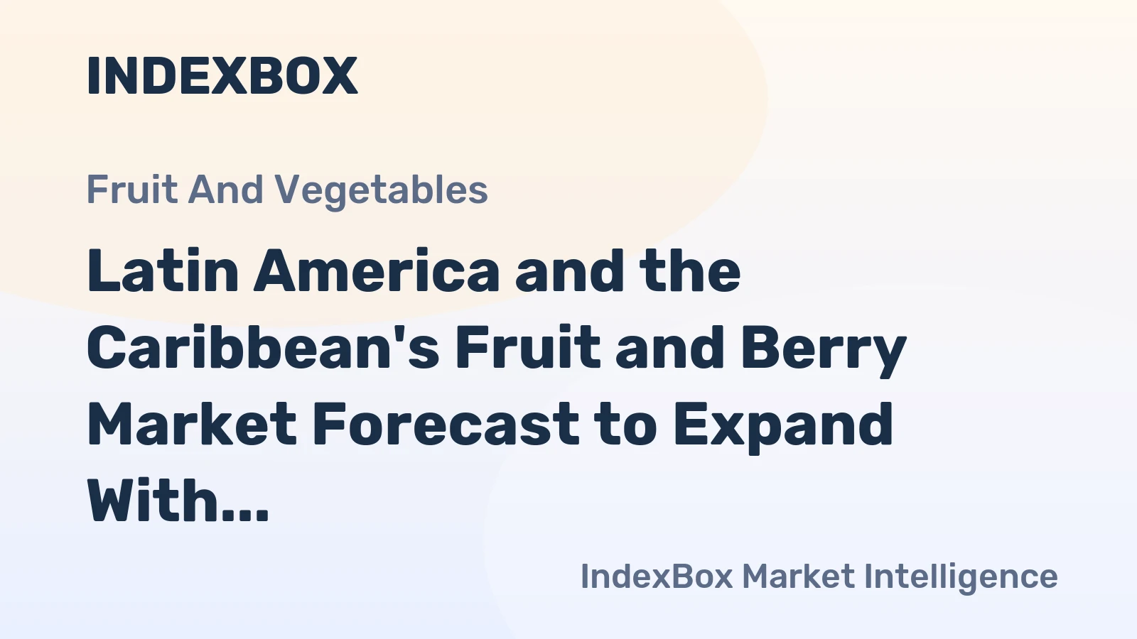 Latin America and the Caribbean's Fruit and Berry Market Forecast to Expand With a +1.1% CAGR