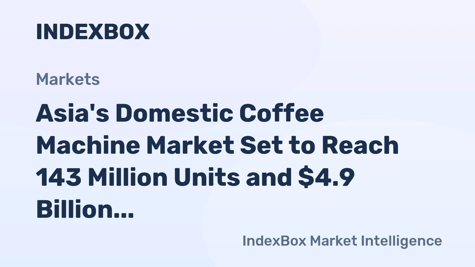 Asia's Domestic Coffee Machine Market Set to Reach 143 Million Units and $4.9 Billion in Value
