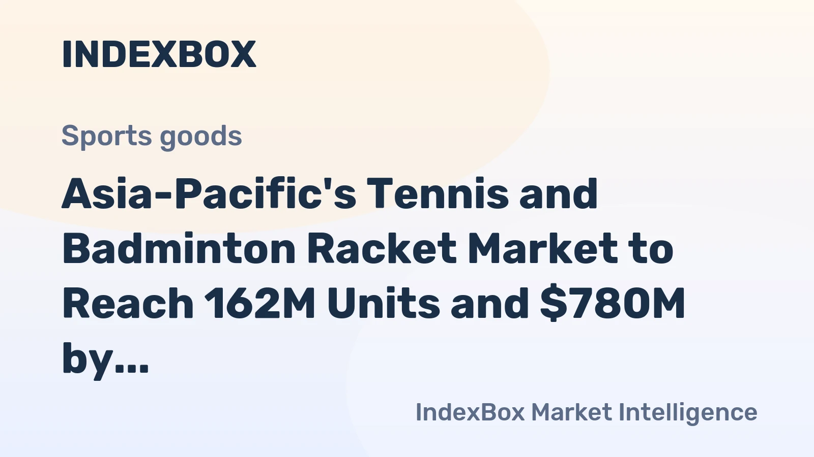 Asia-Pacific's Tennis and Badminton Racket Market to Reach 162M Units and $780M by 2035