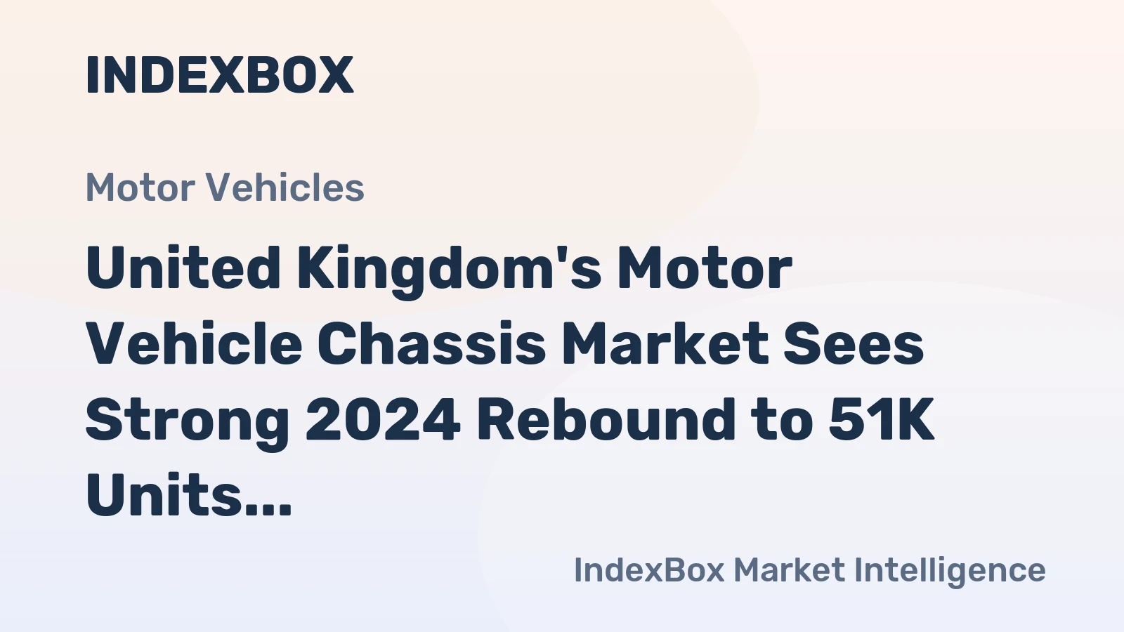 United Kingdom's Motor Vehicle Chassis Market Sees Strong 2024 Rebound to 51K Units Valued at $856M