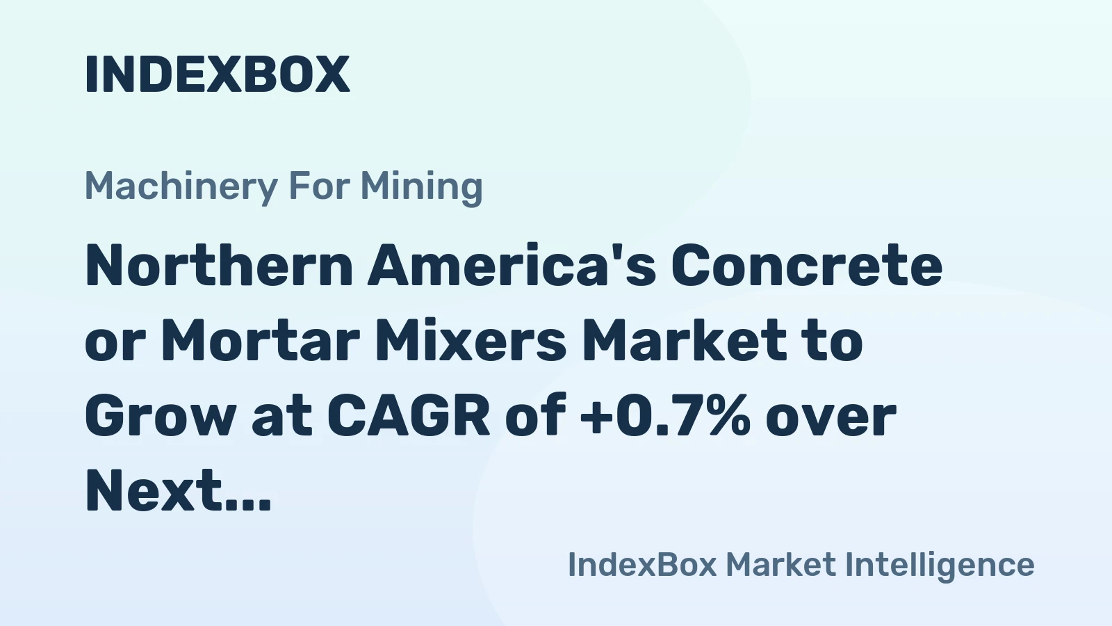 Northern America's Concrete or Mortar Mixers Market to Grow at CAGR of +0.7% over Next Decade, Reaching $6B by 2035