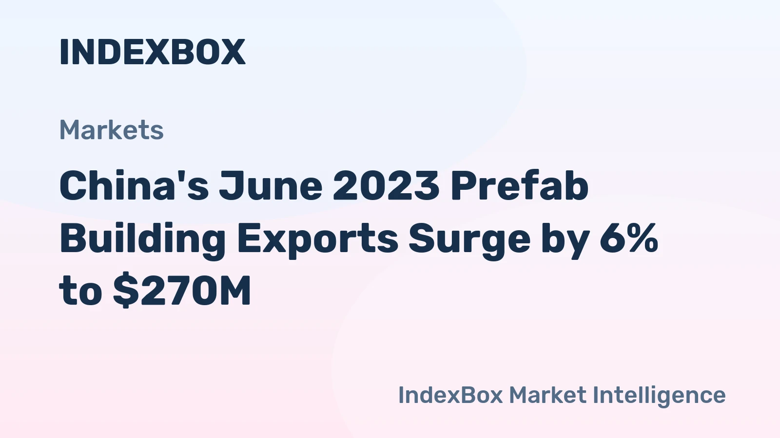 China's June 2023 Prefab Building Exports Surge by 6% to $270M