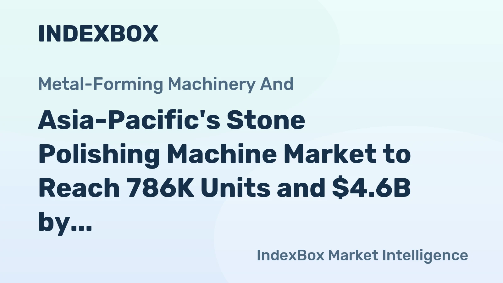 Asia-Pacific's Stone Polishing Machine Market to Reach 786K Units and $4.6B by 2035 After 2024 Contraction