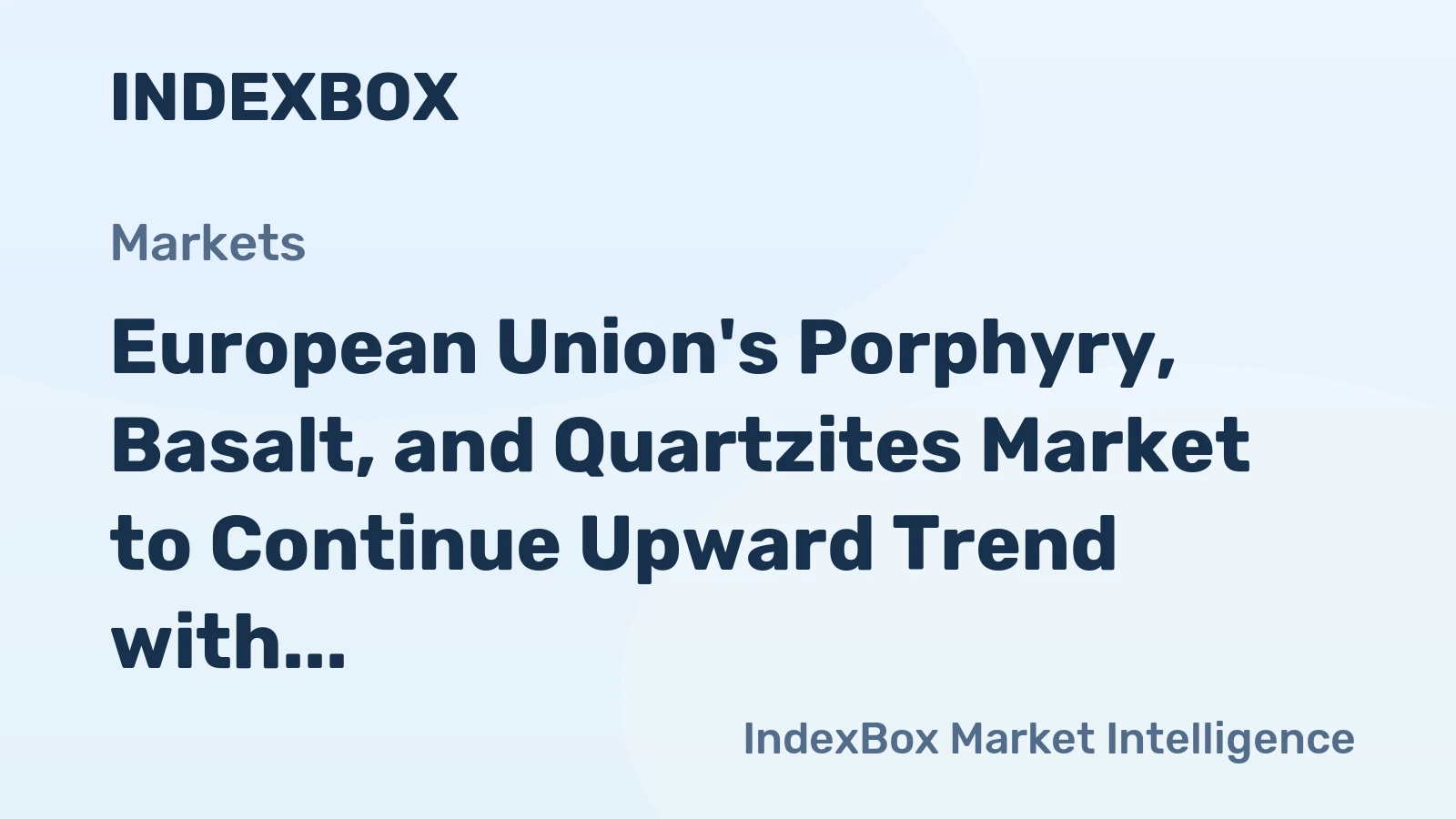 European Union's Porphyry, Basalt, and Quartzites Market to Continue Upward Trend with Anticipated CAGR of +0.7%