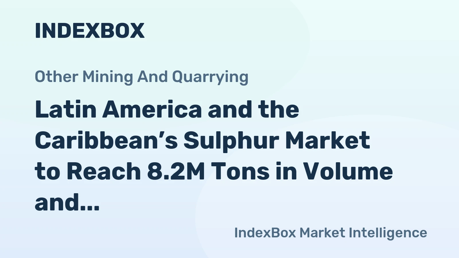 Latin America and the Caribbean’s Sulphur Market to Reach 8.2M Tons in Volume and $2.6B in Value by 2035