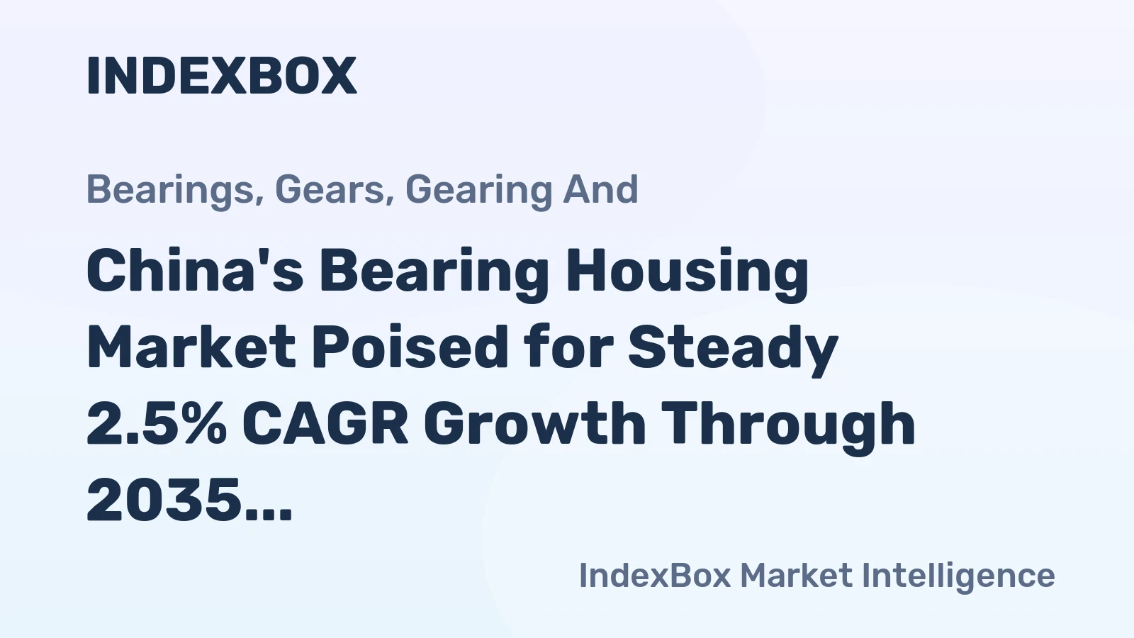 China's Bearing Housing Market Poised for Steady 2.5% CAGR Growth Through 2035