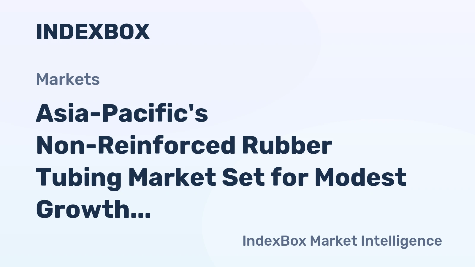 Asia-Pacific's Non-Reinforced Rubber Tubing Market Set for Modest Growth with a +0.9% CAGR in Value
