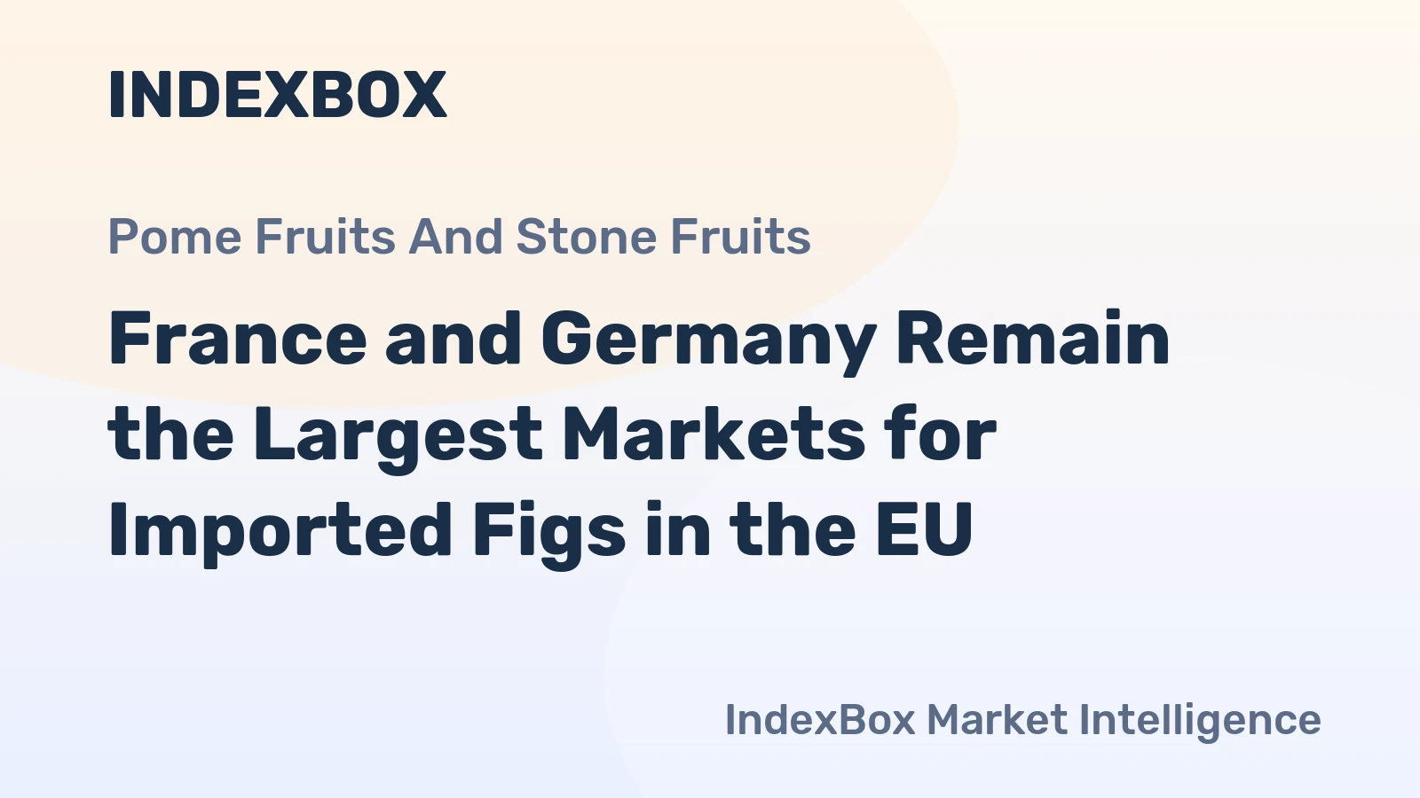 France and Germany Remain the Largest Markets for Imported Figs in the EU