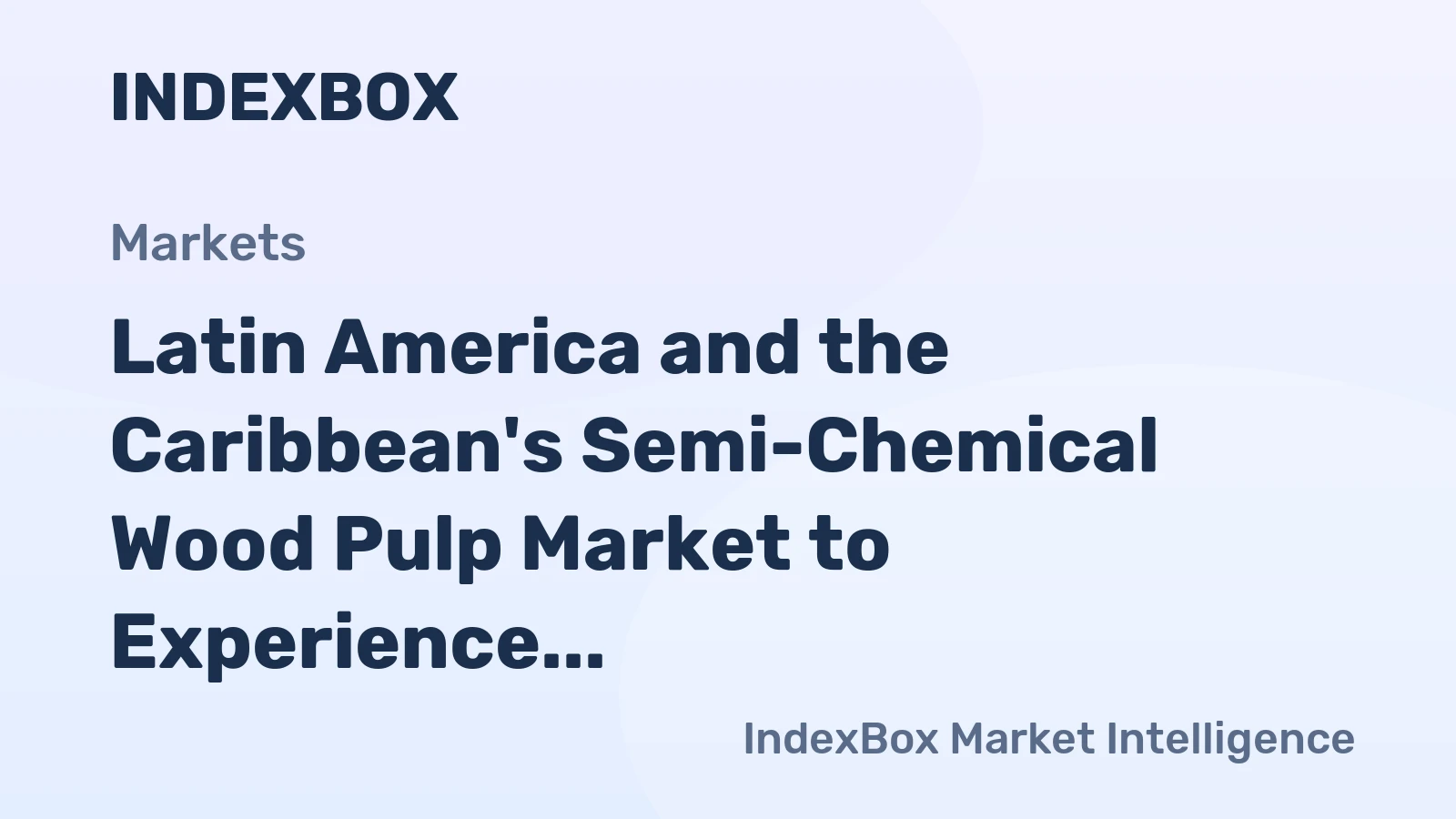 Latin America and the Caribbean's Semi-Chemical Wood Pulp Market to Experience Slight Growth with +1.5% CAGR