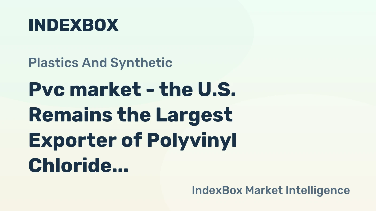 Pvc market - the U.S. Remains the Largest Exporter of Polyvinyl Chloride in the World, with $3.3B in 2013