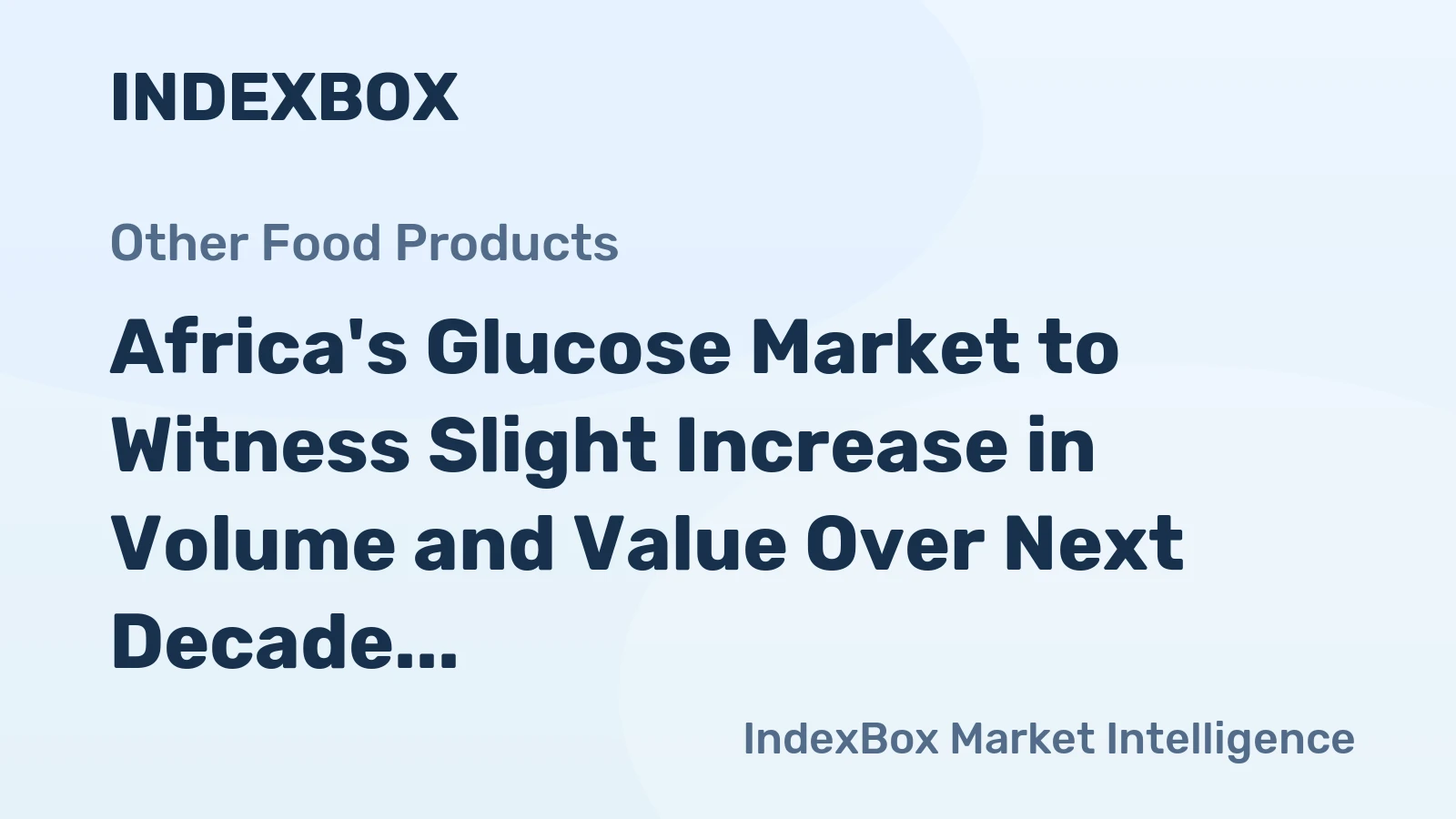 Africa's Glucose Market to Witness Slight Increase in Volume and Value Over Next Decade