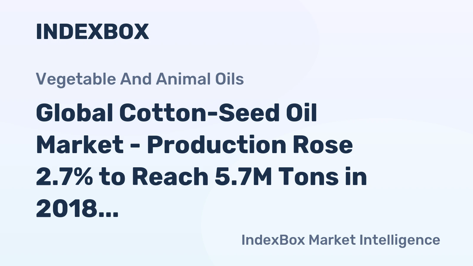 Global Cotton-Seed Oil Market - Production Rose 2.7% to Reach 5.7M Tons in 2018
