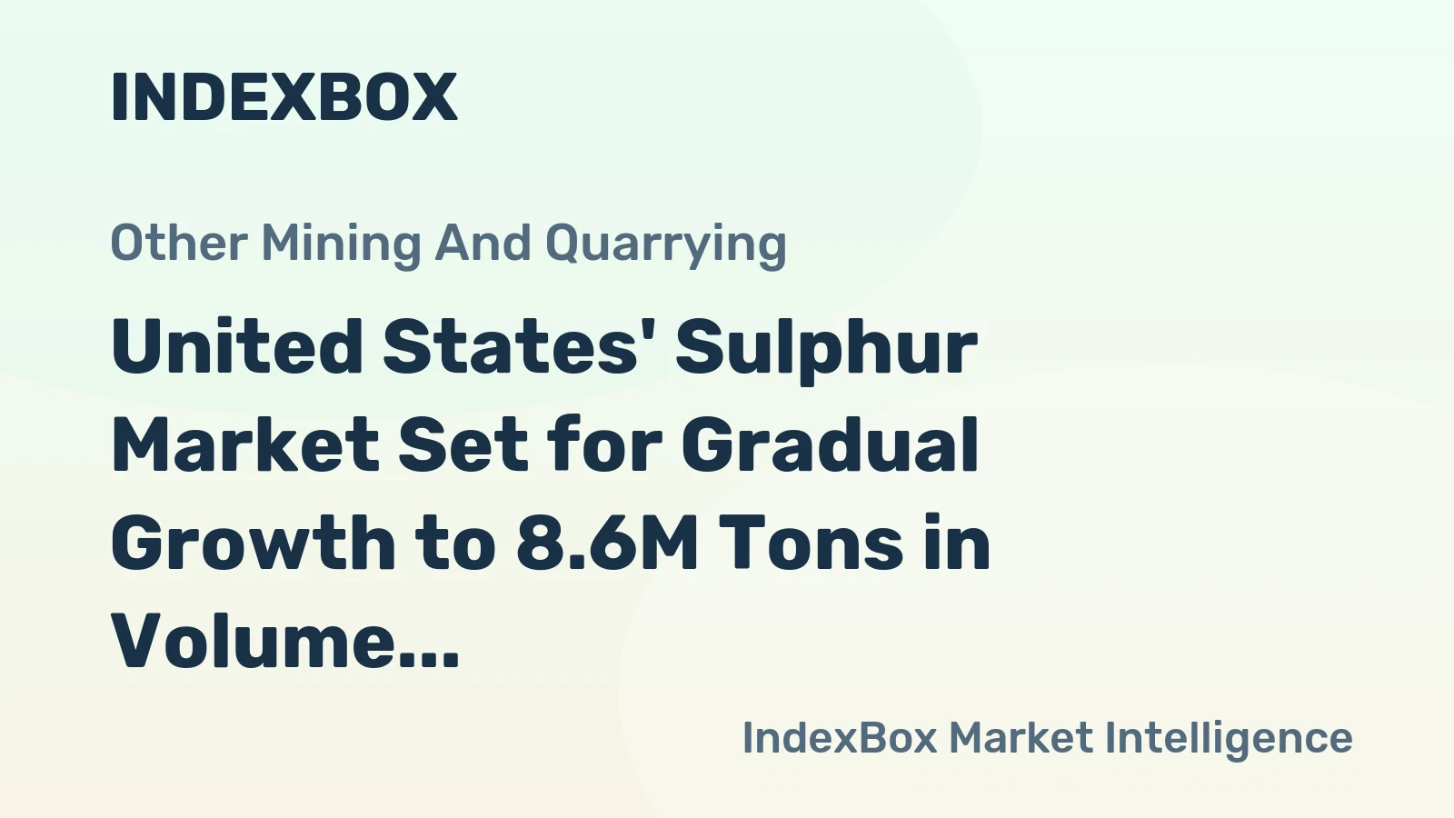 United States' Sulphur Market Set for Gradual Growth to 8.6M Tons in Volume and $1.5B in Value