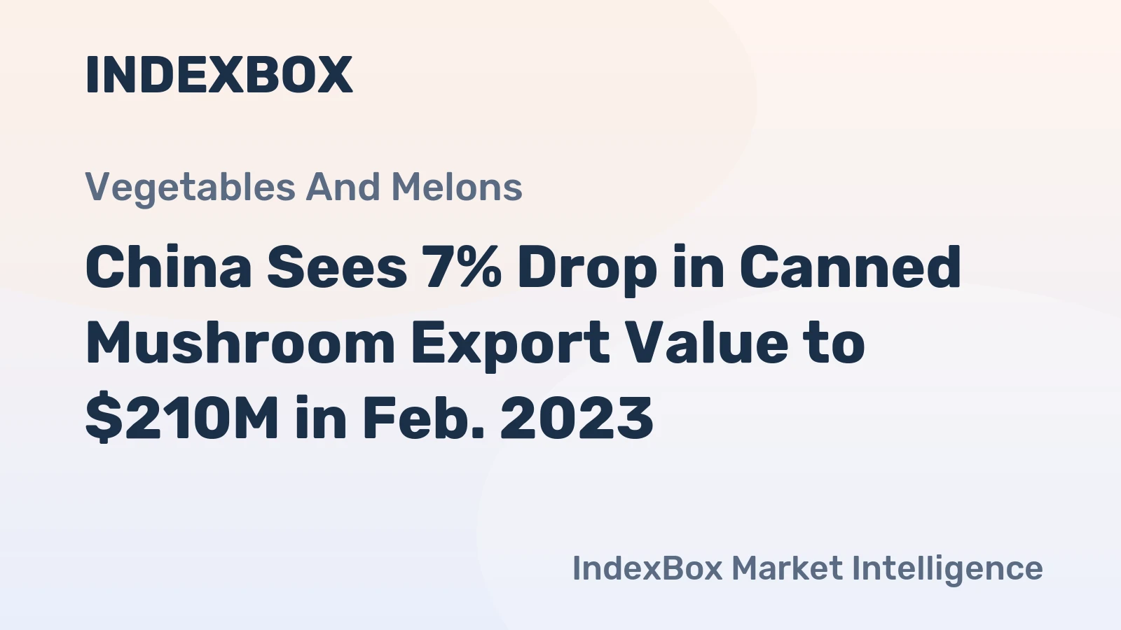 China Sees 7% Drop in Canned Mushroom Export Value to $210M in Feb. 2023