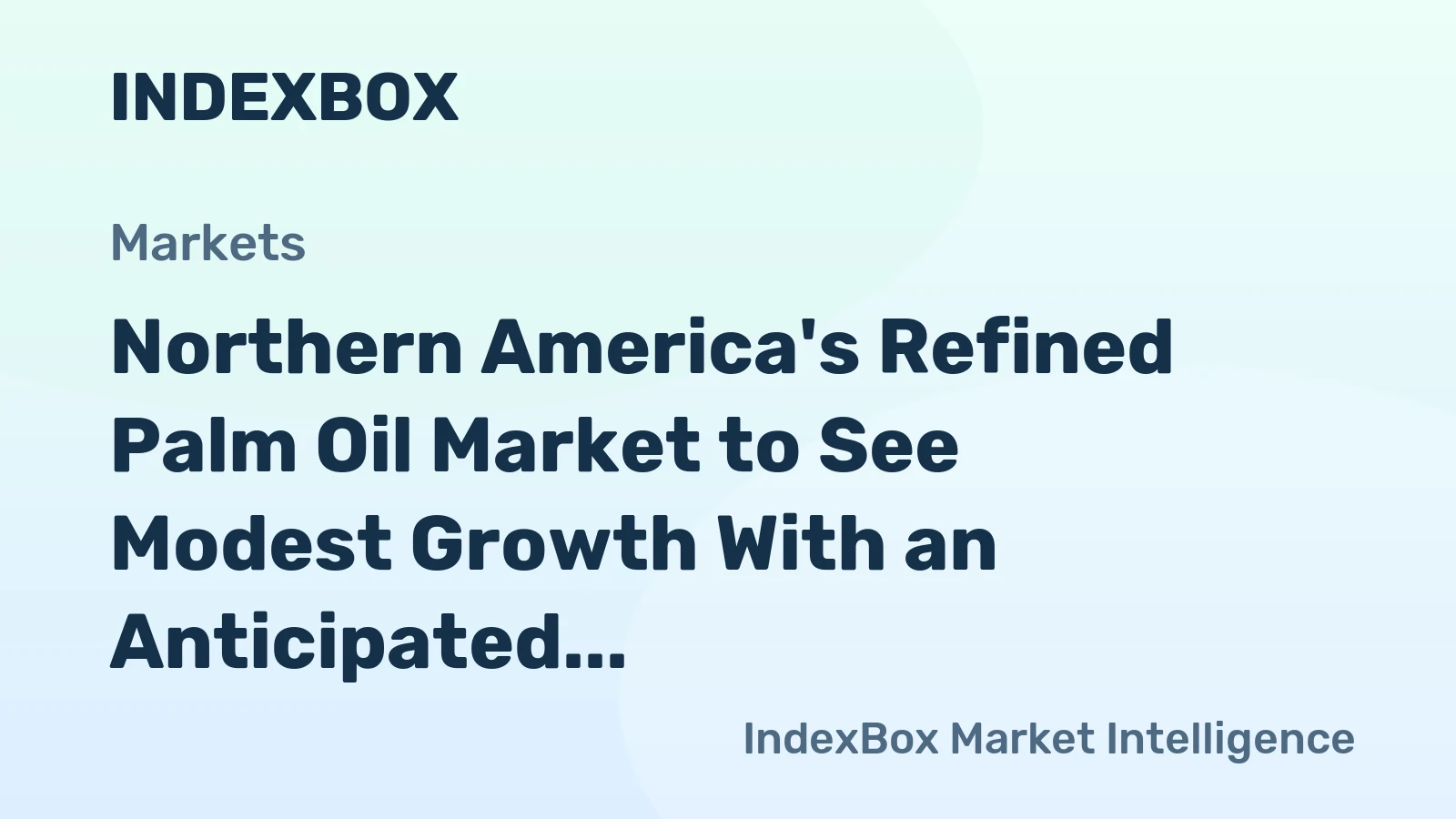 Northern America's Refined Palm Oil Market to See Modest Growth With an Anticipated +0.8% CAGR