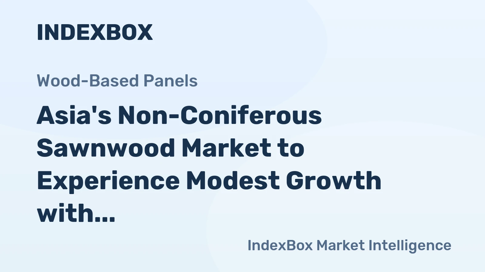 Asia's Non-Coniferous Sawnwood Market to Experience Modest Growth with +0.3% CAGR
