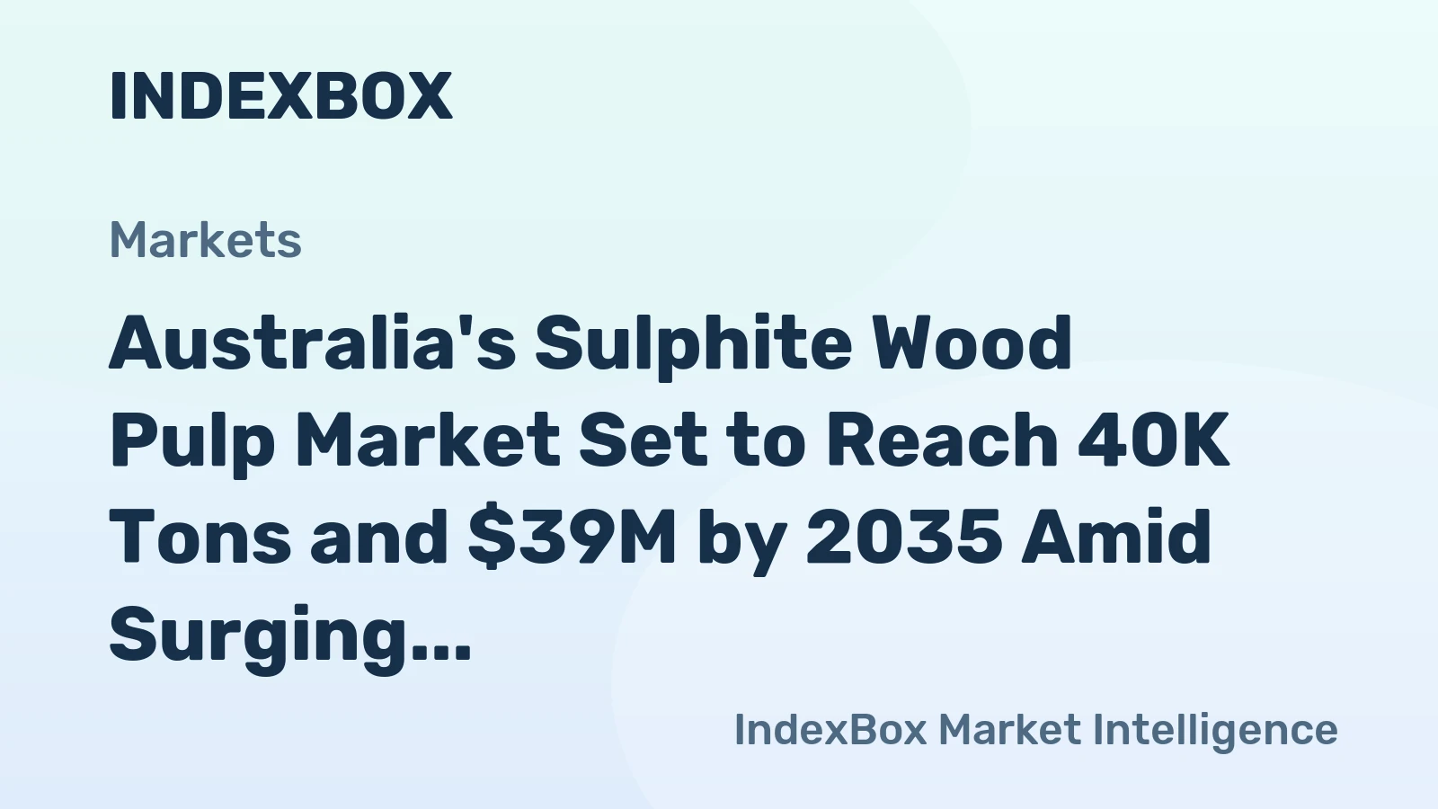 Australia's Sulphite Wood Pulp Market Set to Reach 40K Tons and $39M by 2035 Amid Surging Imports
