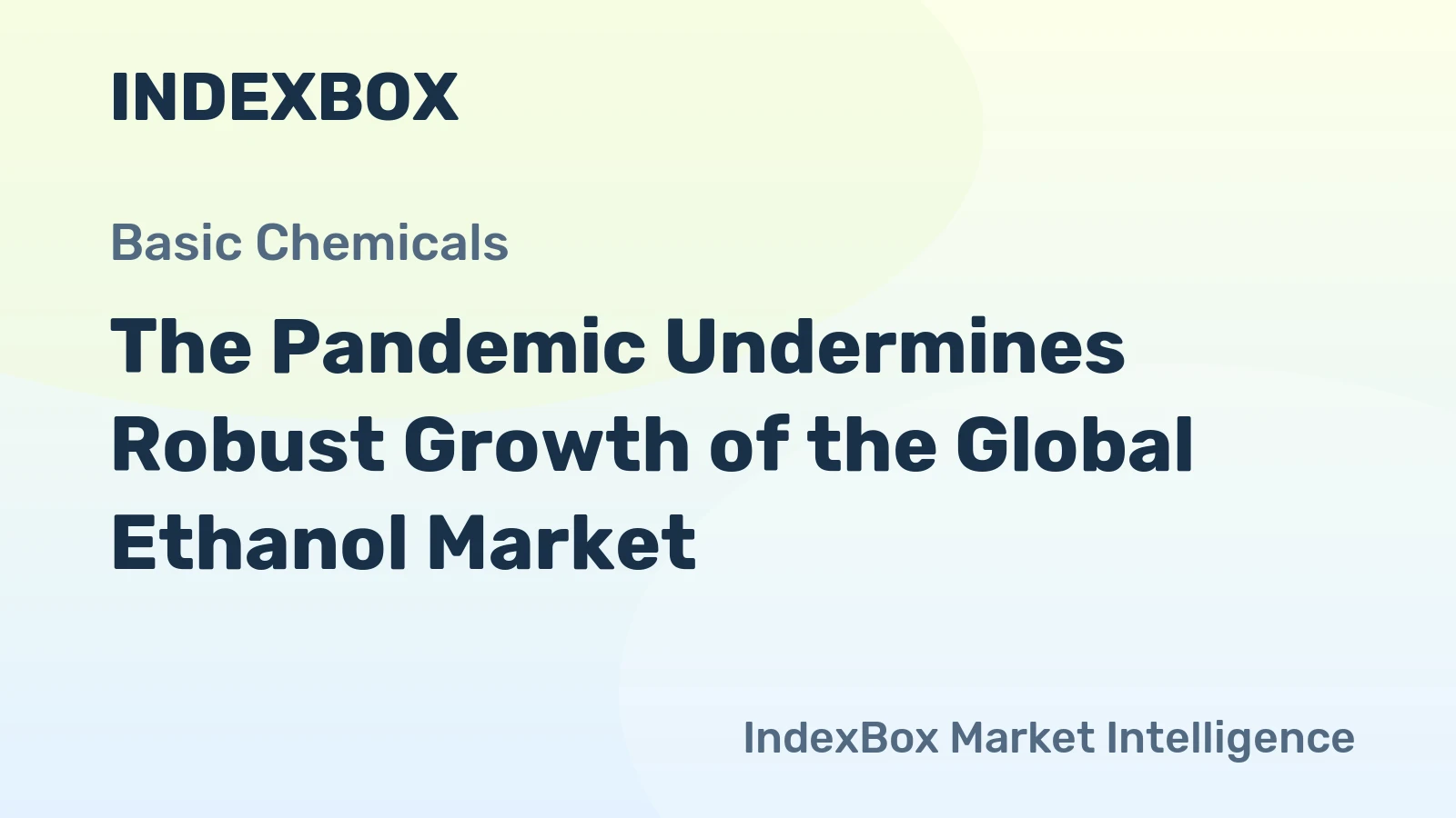 The Pandemic Undermines Robust Growth of the Global Ethanol Market