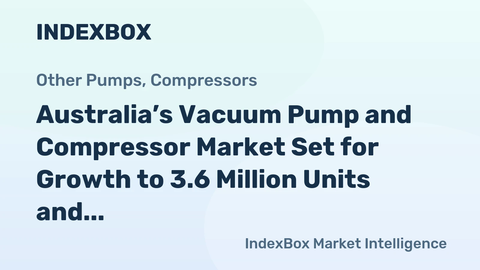 Australia’s Vacuum Pump and Compressor Market Set for Growth to 3.6 Million Units and $312 Million in Value