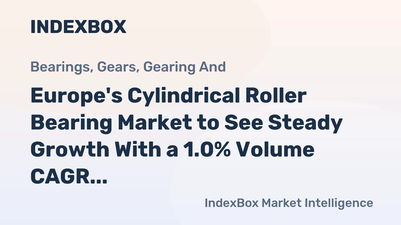 Europe's Cylindrical Roller Bearing Market to See Steady Growth With a 1.0% Volume CAGR Through 2035