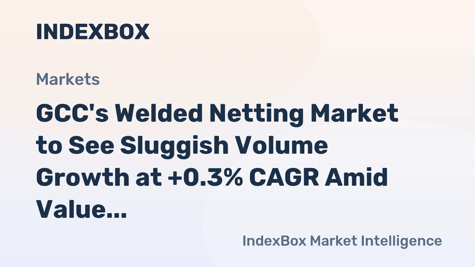 GCC's Welded Netting Market to See Sluggish Volume Growth at +0.3% CAGR Amid Value Expansion