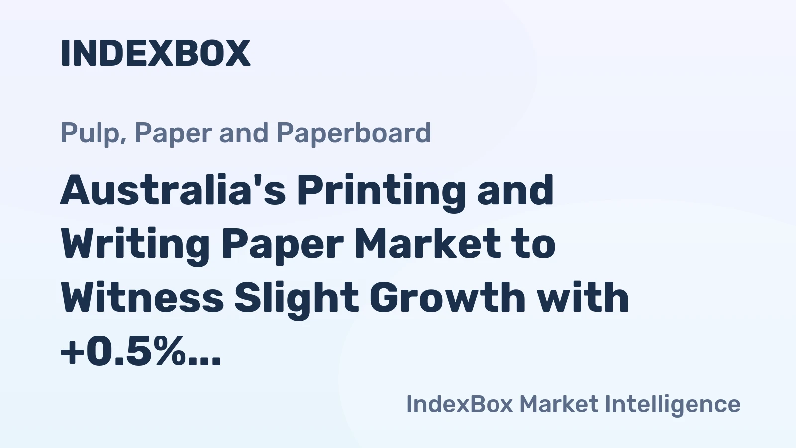 Australia's Printing and Writing Paper Market to Witness Slight Growth with +0.5% CAGR