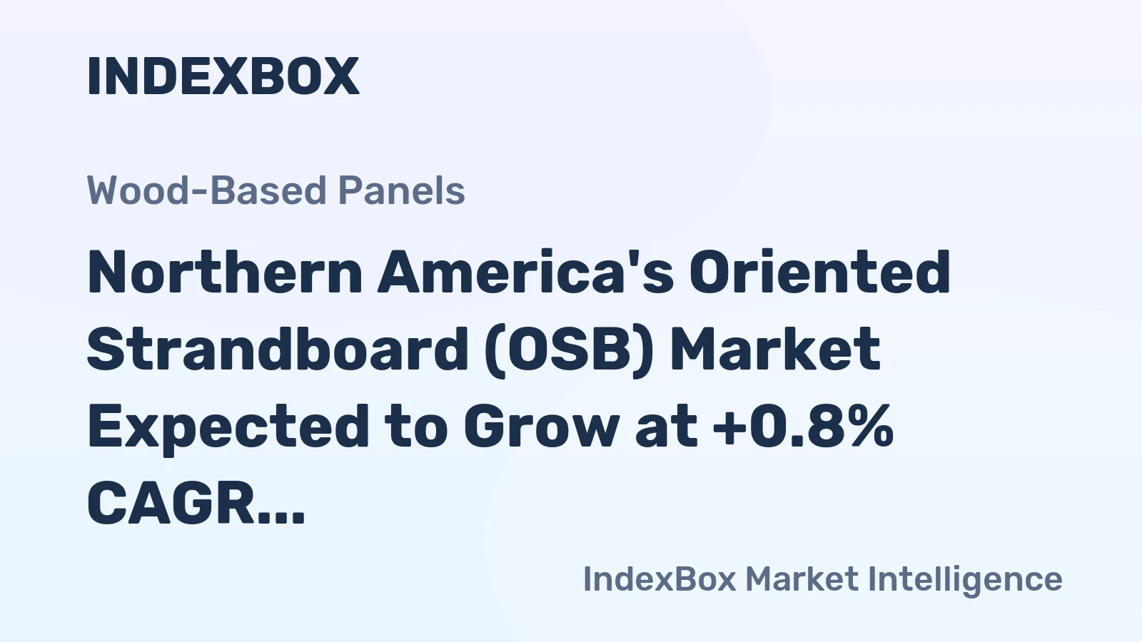 Northern America's Oriented Strandboard (OSB) Market Expected to Grow at +0.8% CAGR, Reaching $11B by 2035