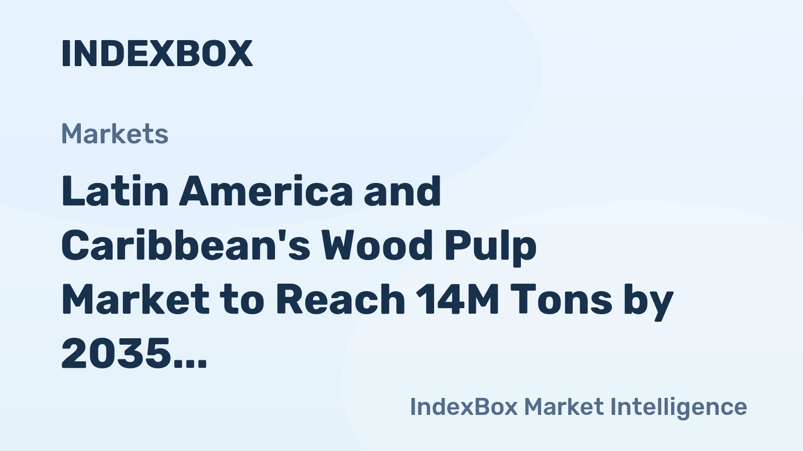 Latin America and Caribbean's Wood Pulp Market to Reach 14M Tons by 2035, Valued at $10.2B
