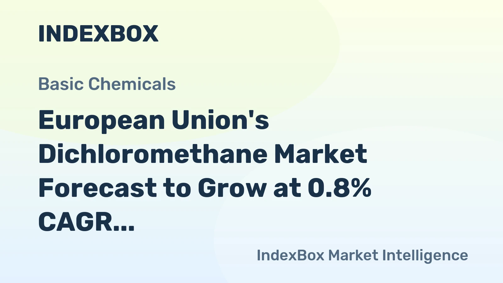 European Union's Dichloromethane Market Forecast to Grow at 0.8% CAGR Despite Recent Contraction