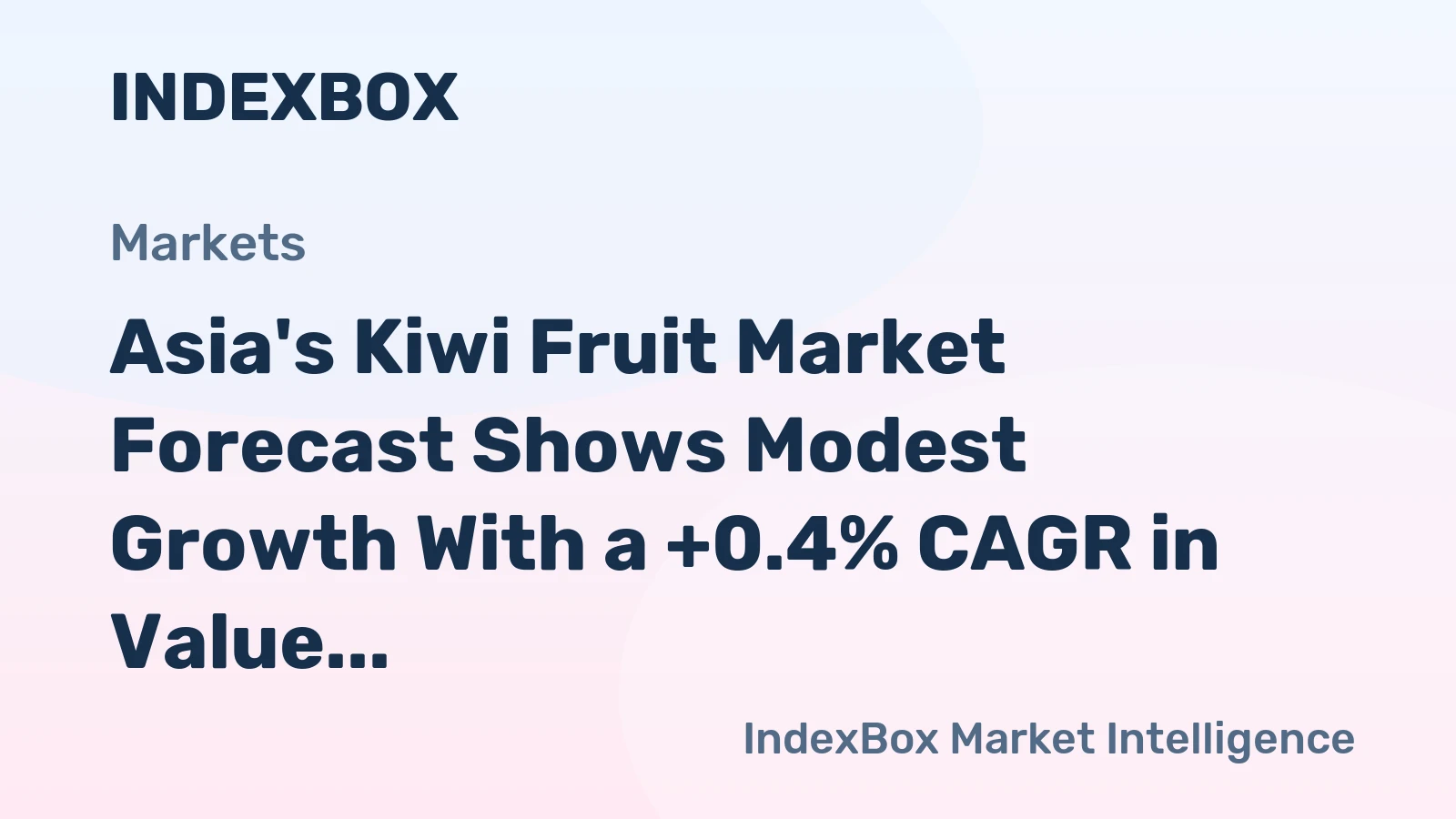 Asia's Kiwi Fruit Market Forecast Shows Modest Growth With a +0.4% CAGR in Value