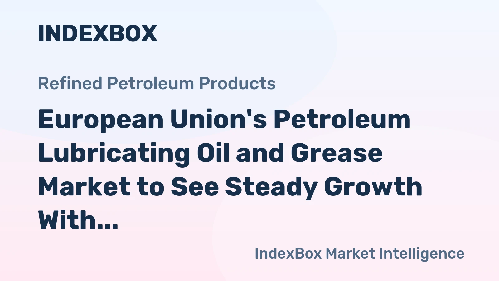 European Union's Petroleum Lubricating Oil and Grease Market to See Steady Growth With 0.8% CAGR