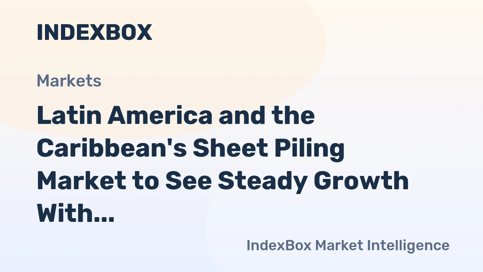 Latin America and the Caribbean's Sheet Piling Market to See Steady Growth With a 2.5% CAGR in Value