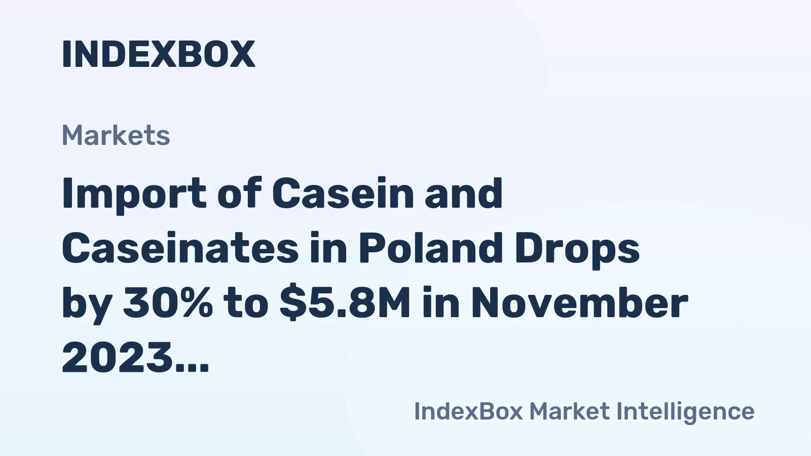 Import of Casein and Caseinates in Poland Drops by 30% to $5.8M in November 2023