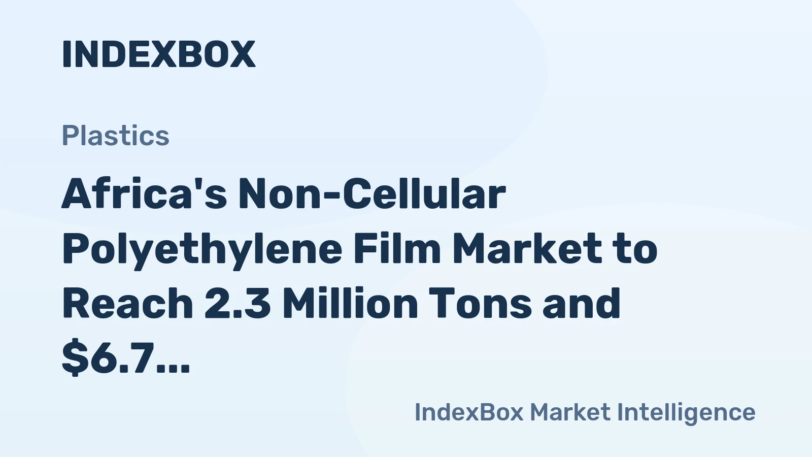 Africa's Non-Cellular Polyethylene Film Market to Reach 2.3 Million Tons and $6.7 Billion by 2035