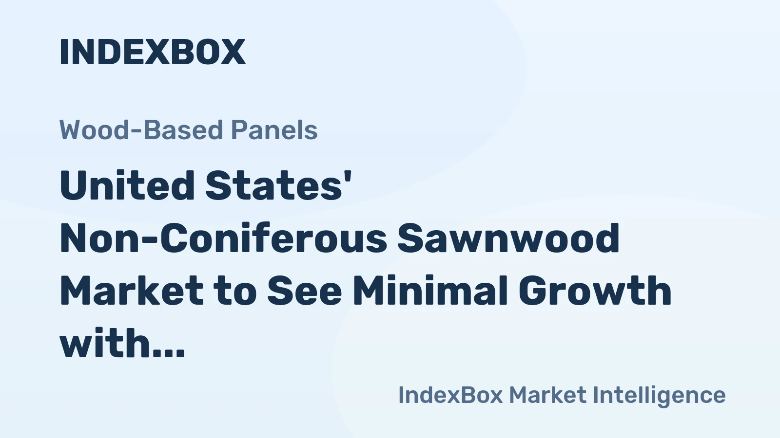 United States' Non-Coniferous Sawnwood Market to See Minimal Growth with a +0.1% Volume CAGR Through 2035