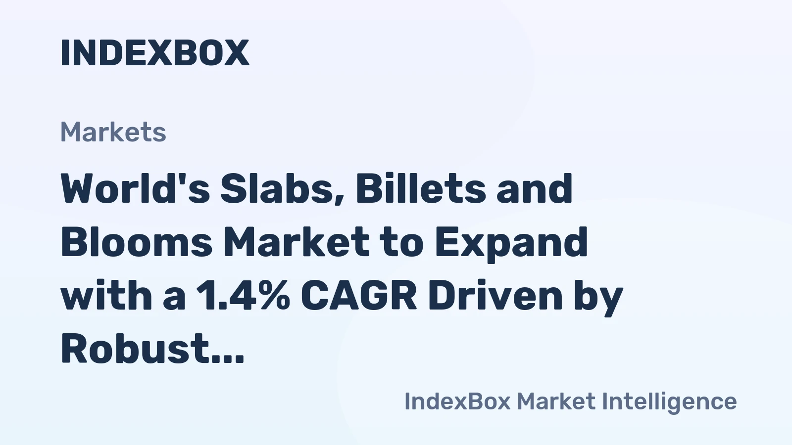 World's Slabs, Billets and Blooms Market to Expand with a 1.4% CAGR Driven by Robust Demand
